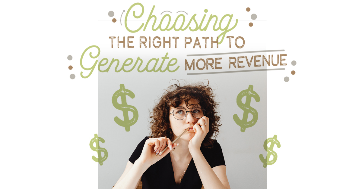 Choosing the Right Path to Generate More Revenue