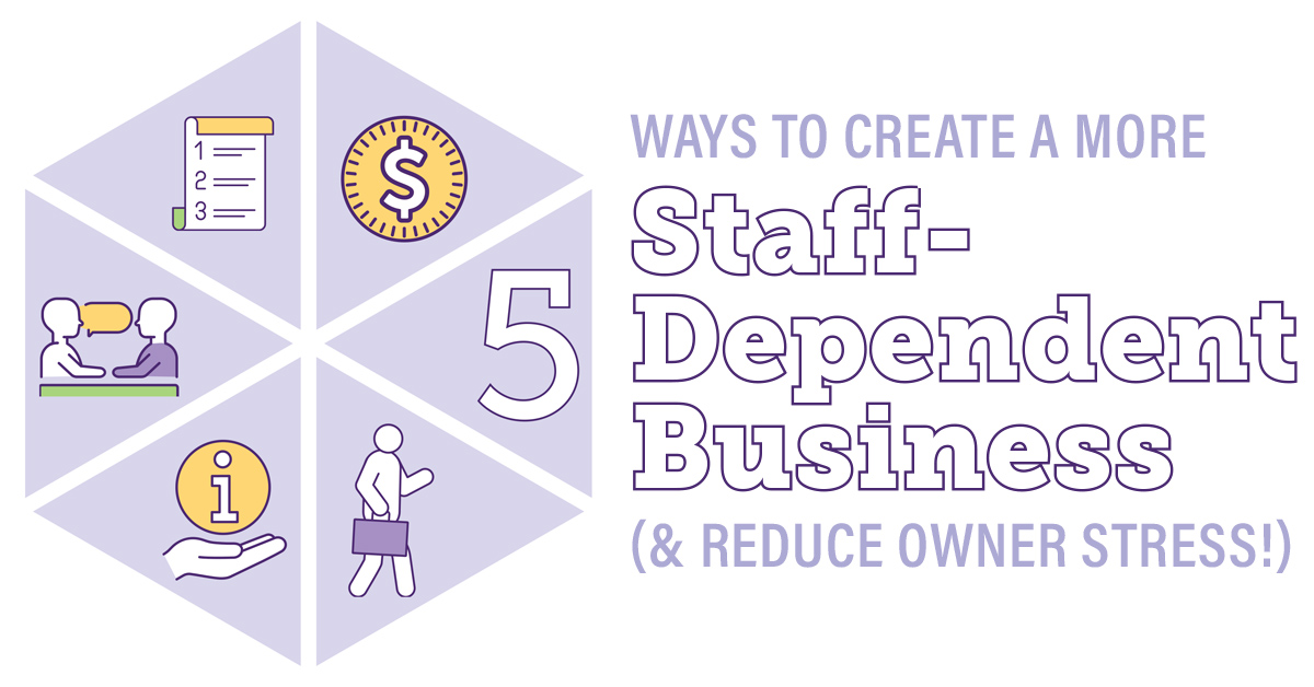 5 Ways to Create a More Staff-Dependent Business